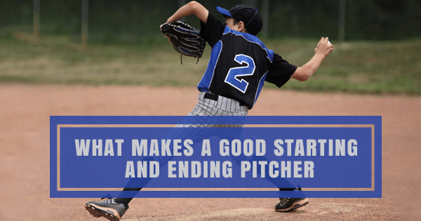 What Makes a Good Starting and Ending Pitcher? What Makes a Good ...
